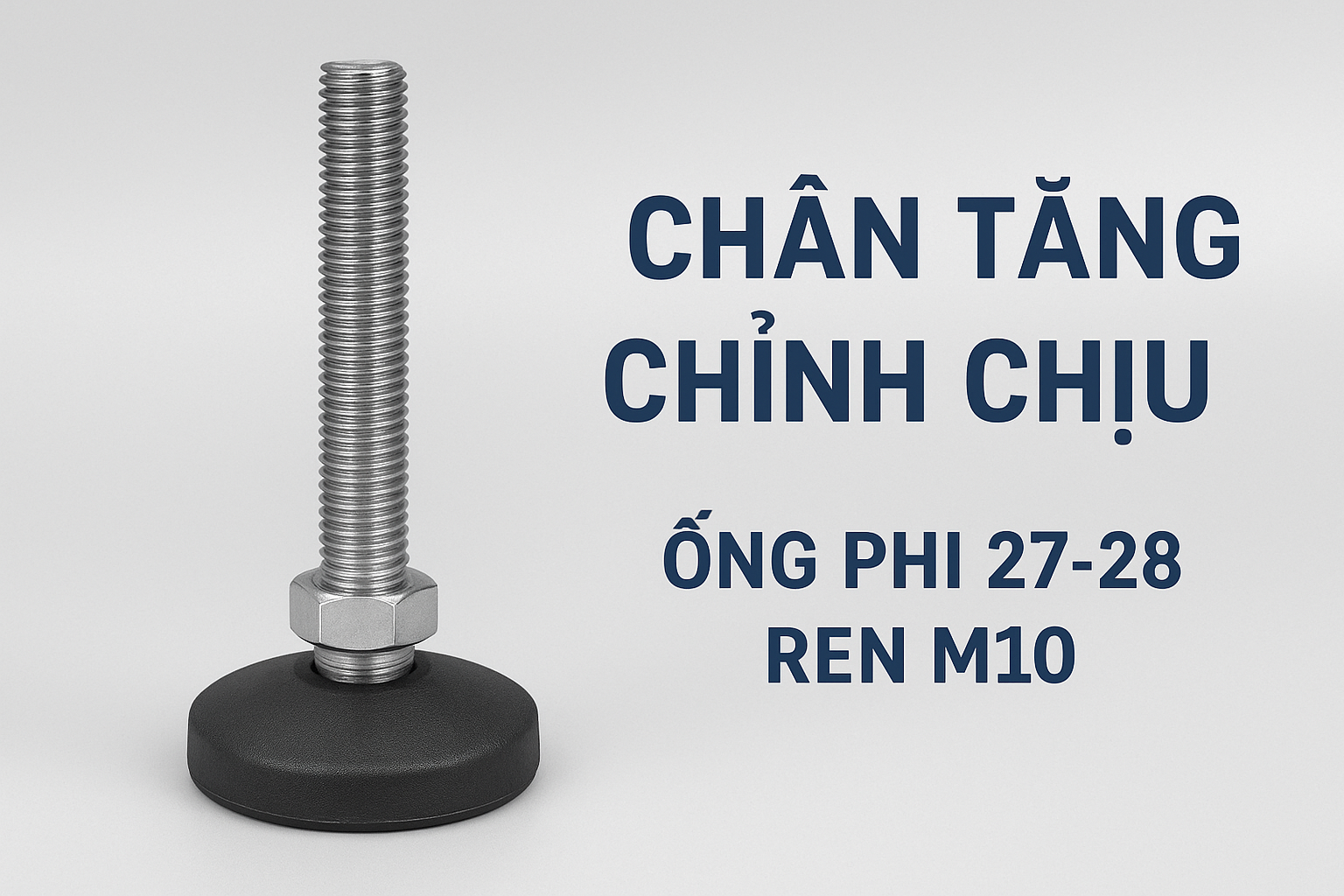 CHÂN TĂNG CHỈNH ỐNG PHI 27–28 MM REN M10 CHỊU TẢI | WINTECHCO ...